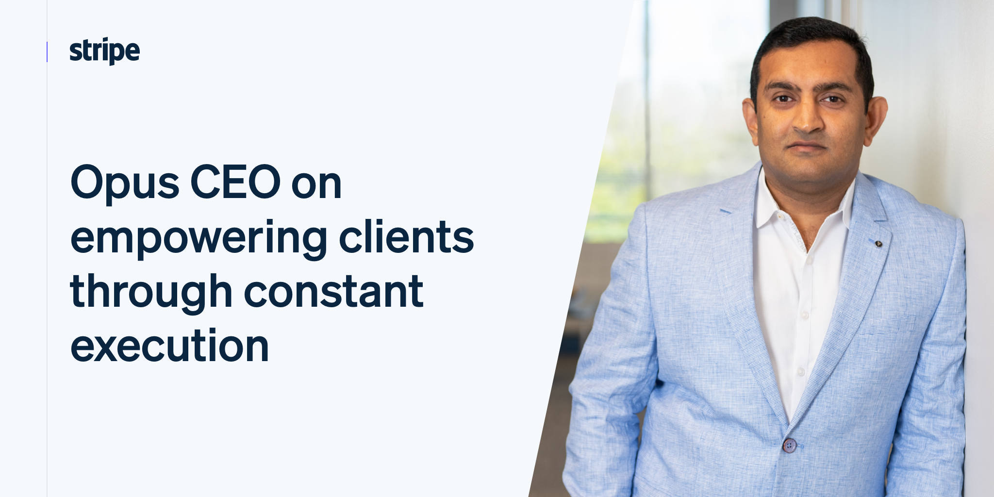 Opus CEO on empowering clients through constant execution | Stripe